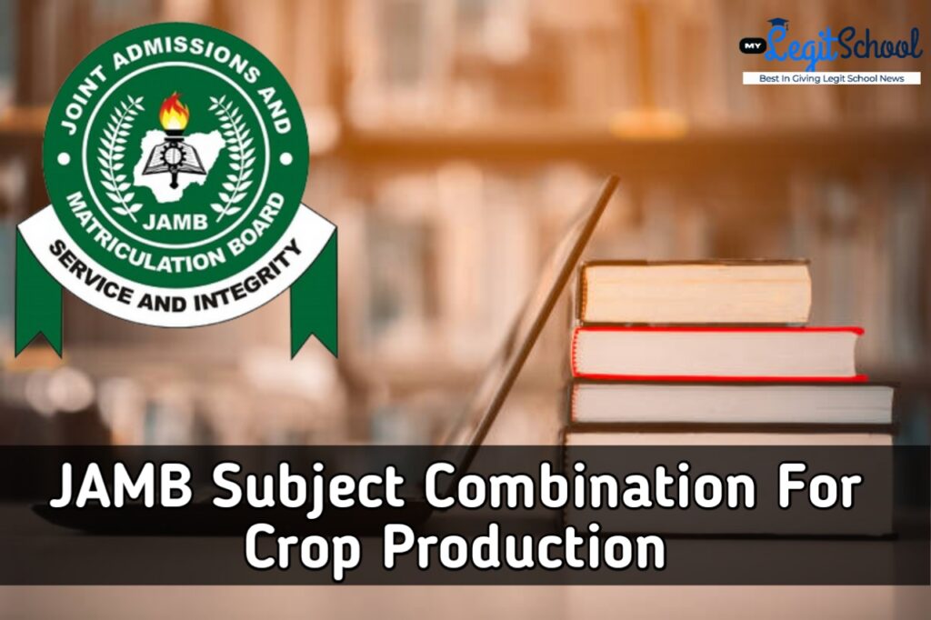 Approved JAMB Subject Combination For Crop Production 2026/2027 - My ...